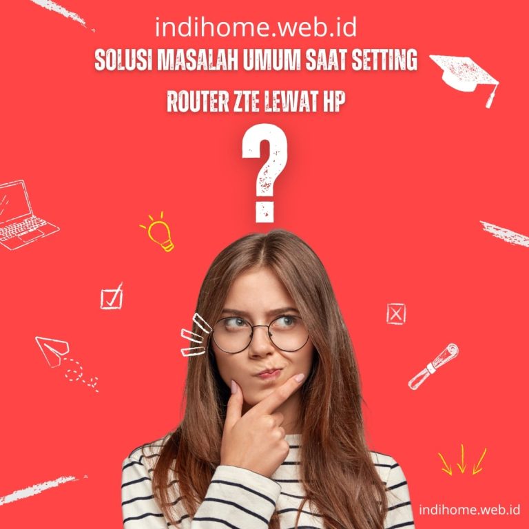 Cara Setting Router ZTE Lewat HP: Solusi Praktis Anti Ribet!