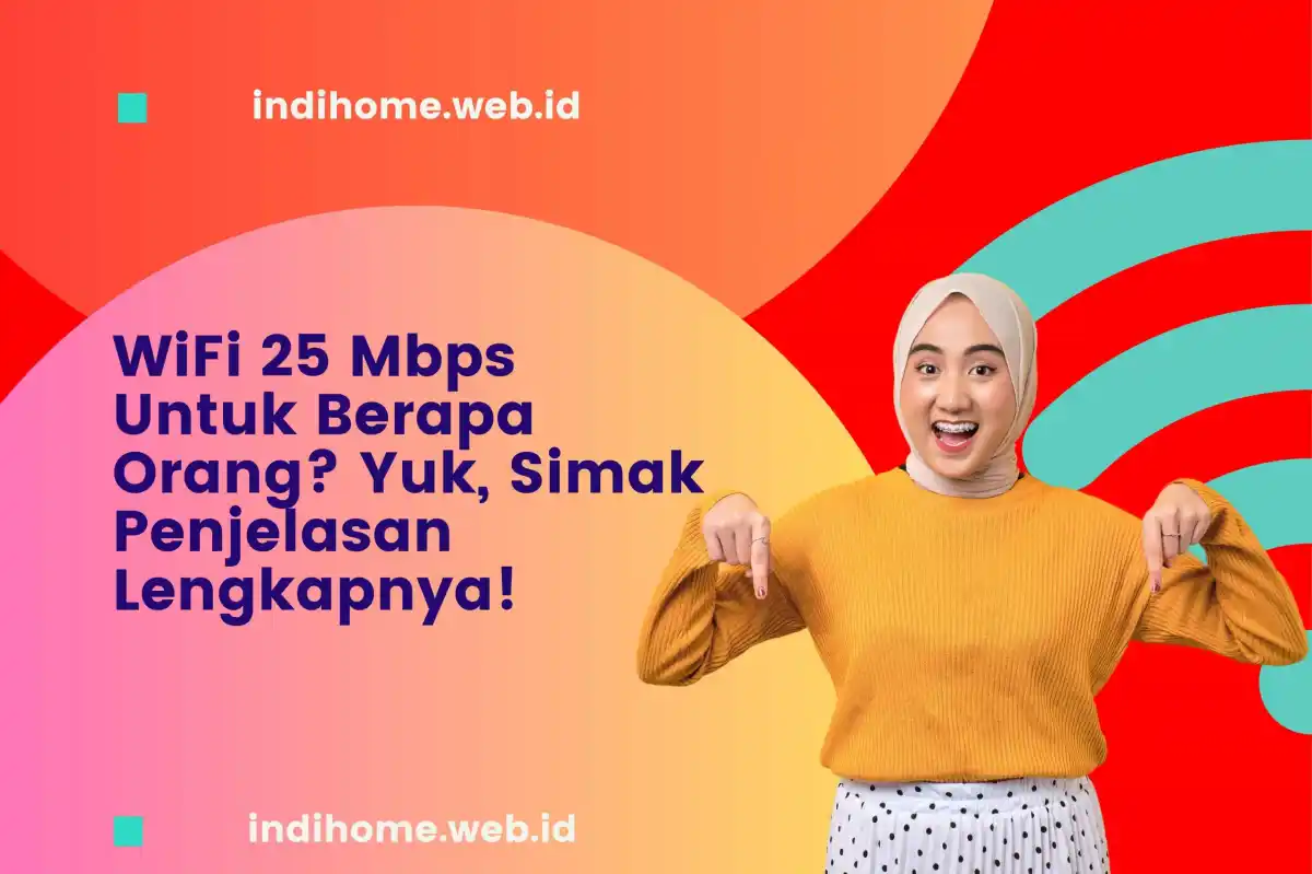 WiFi 25 Mbps Untuk Berapa Orang? Simak Penjelasannya!