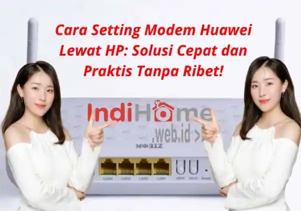 Cara Setting Modem Huawei Lewat HP: Solusi Cepat!