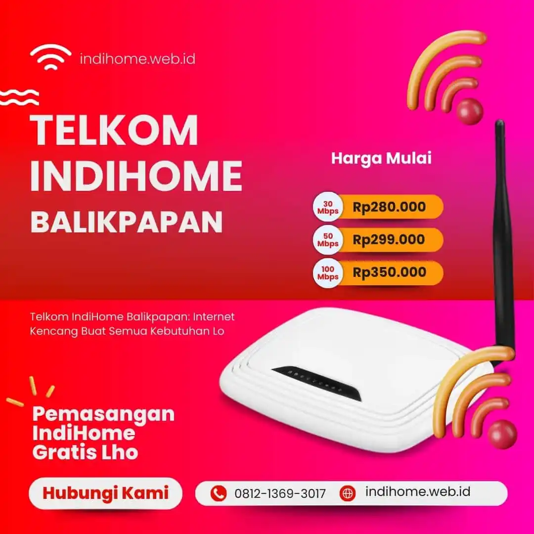 Telkom IndiHome Balikpapan: Internet Kencang Buat Semua Kebutuhan Lo