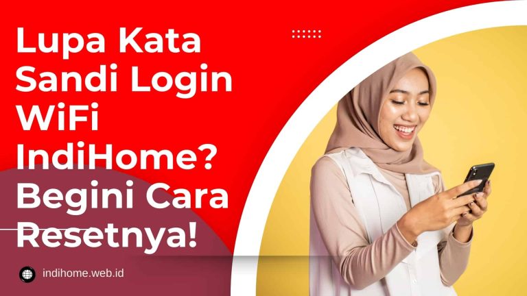Lupa Kata Sandi WiFi IndiHome? Begini Cara Mudah Balikin Aksesnya!