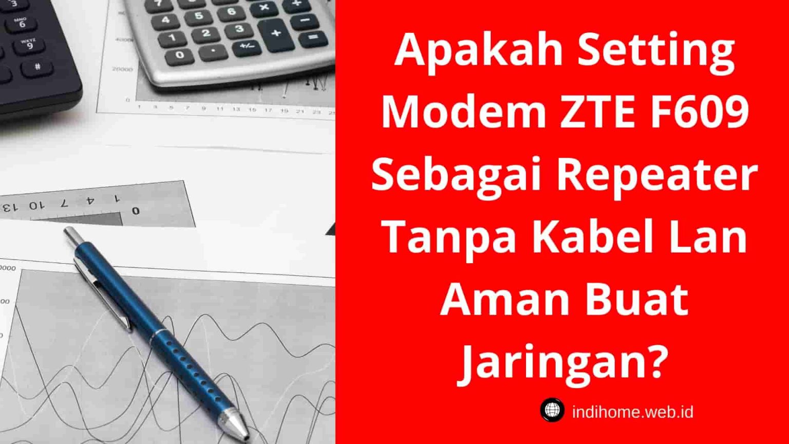 Setting ZTE F609 Sebagai Repeater Tanpa Kabel IndiHome Paling Gampang