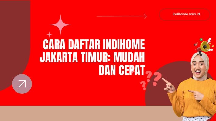 IndiHome Jakarta Timur 2025 Solusi Internet Cepat di Jaktim!