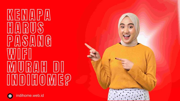 Pasang WiFi Murah | Paket Terbaik Buat Lo Mulai 100 Ribuan Perbulan!